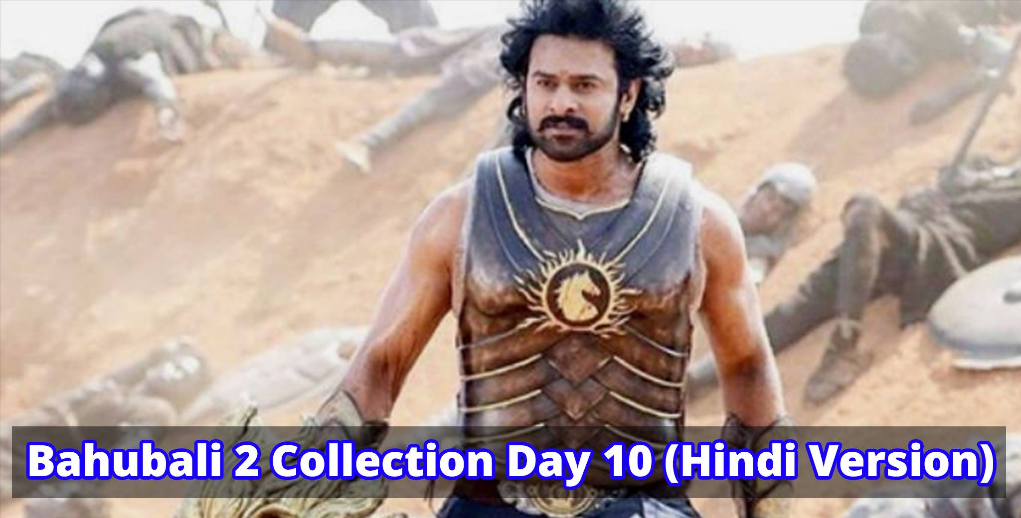 Bahubali 2 Tenth Day Box Office Collection - Filmymantra