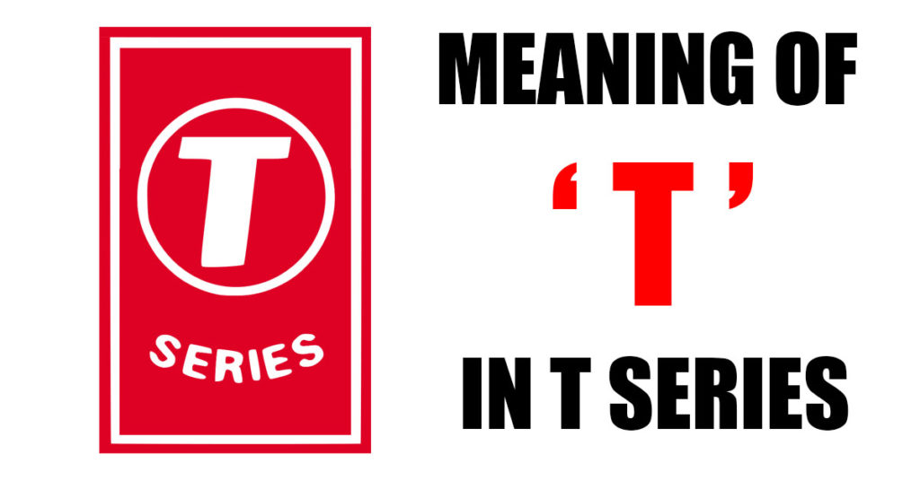Did You Know What "T" In T-Series Means? Find Out Here! - Filmymantra